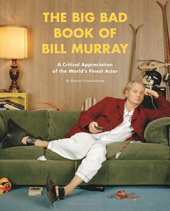 The Big Bad Book of Bill Murray: A Critical Appreciation of the World's ...