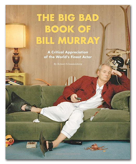 The Big Bad Book of Bill Murray: A Critical Appreciation of the World's ...
